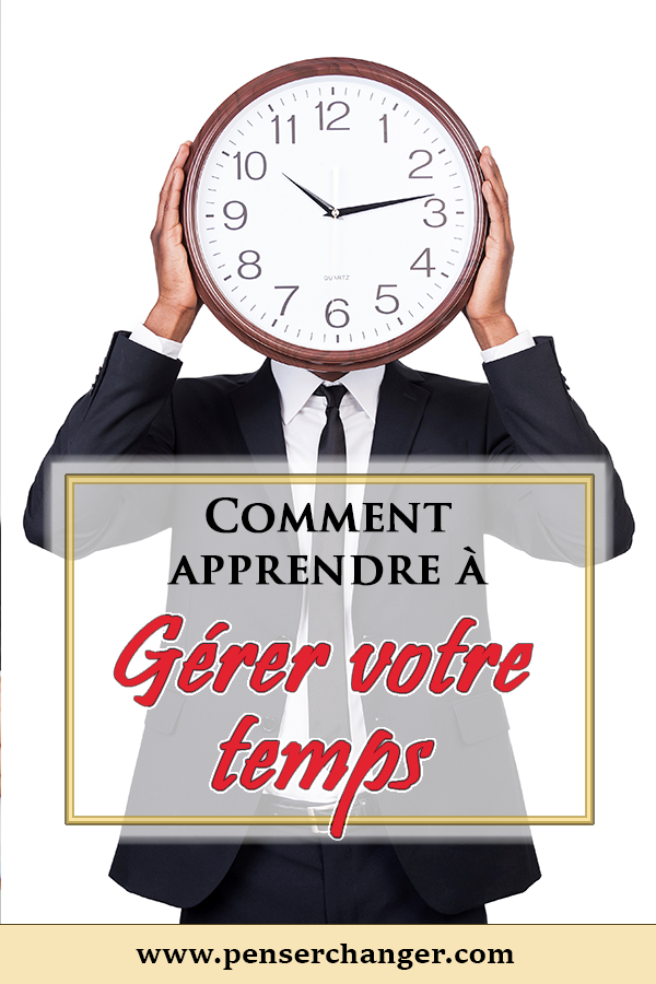 Comment apprendre à gérer votre temps ? | PenserChanger