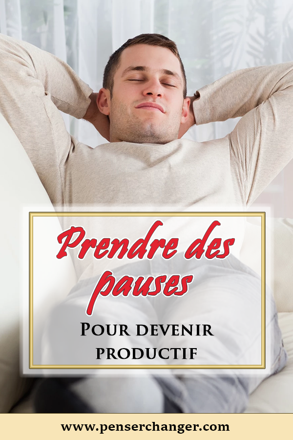 Pourquoi prendre des pauses vous rend plus productif ? | PenserChanger