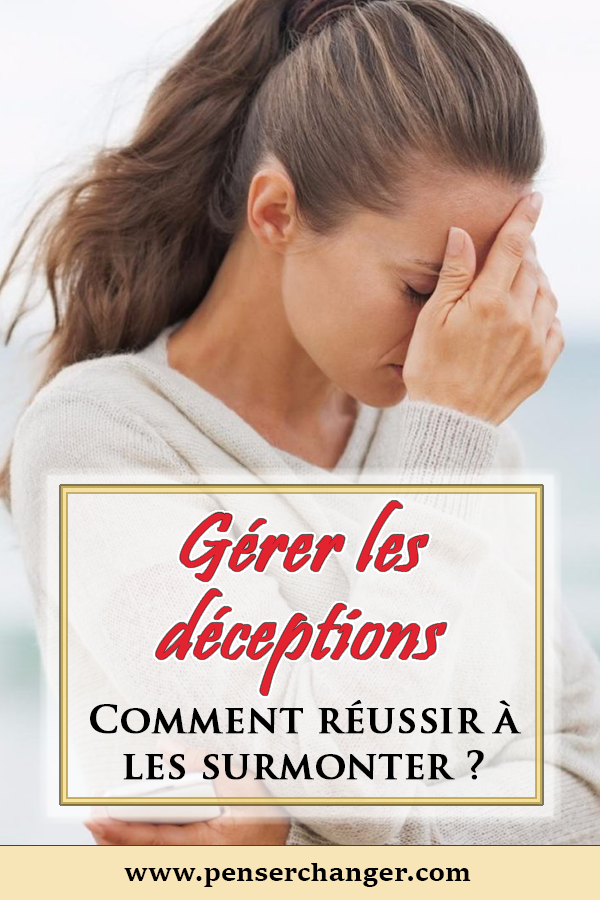 Comment gérer les déceptions dans votre vie ? | PenserChanger