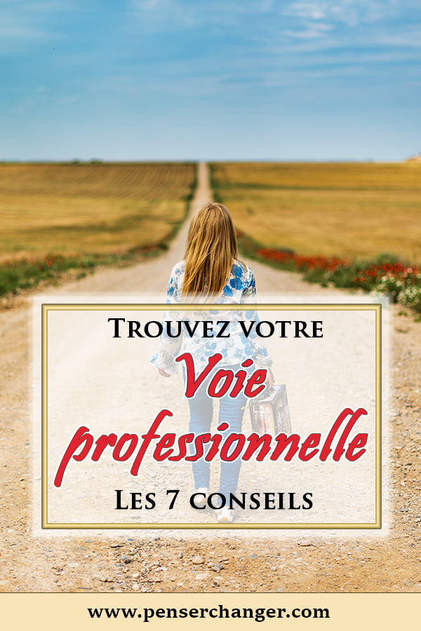 Trouver sa voie professionnelle : Les 7 conseils ! | PenserChanger