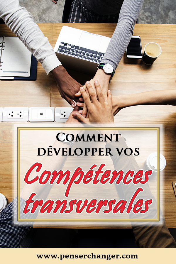 Comment développer vos compétences transversales ? | PenserChanger