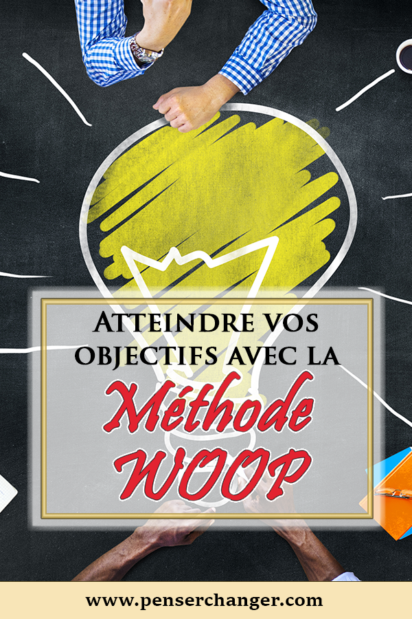 Comment utiliser la méthode WOOP pour atteindre vos objectifs